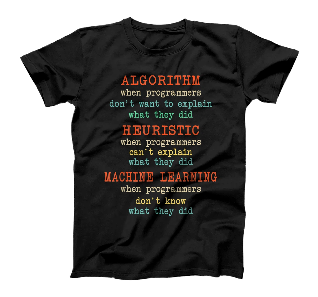Algorithm Heuristic Machine Learning - Programmers Funny T-Shirt