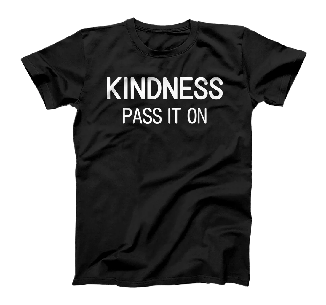 Kindness Pass It On, Fun, Inspired, Positive Sayings, Family T-Shirt